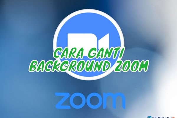 Cara Ganti Background Zoom di Laptop dan HP - CadeMedia
